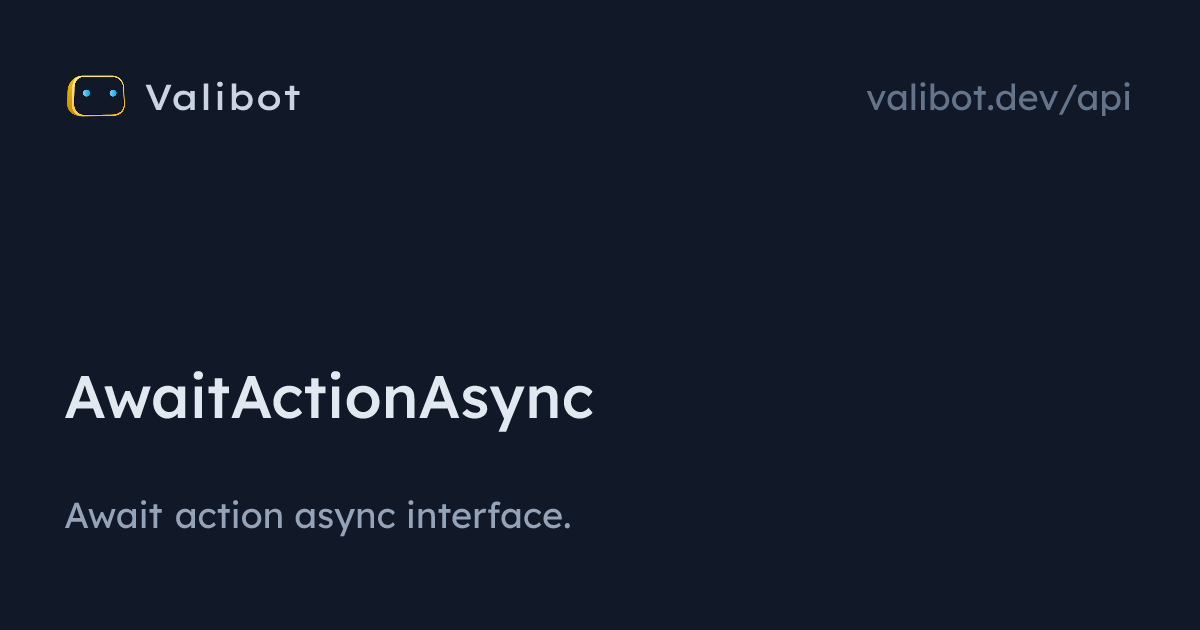 AwaitActionAsync | Valibot