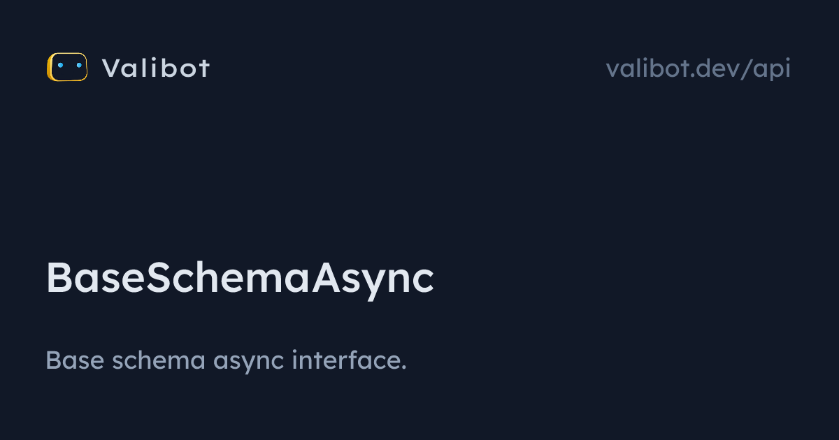 BaseSchemaAsync | Valibot