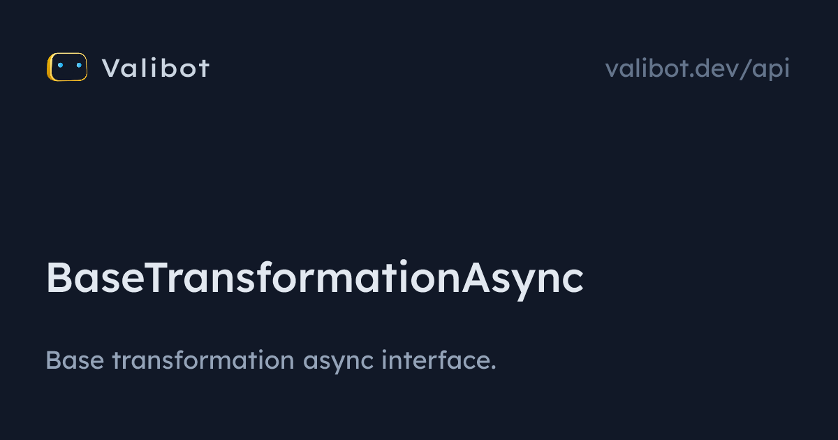BaseTransformationAsync | Valibot