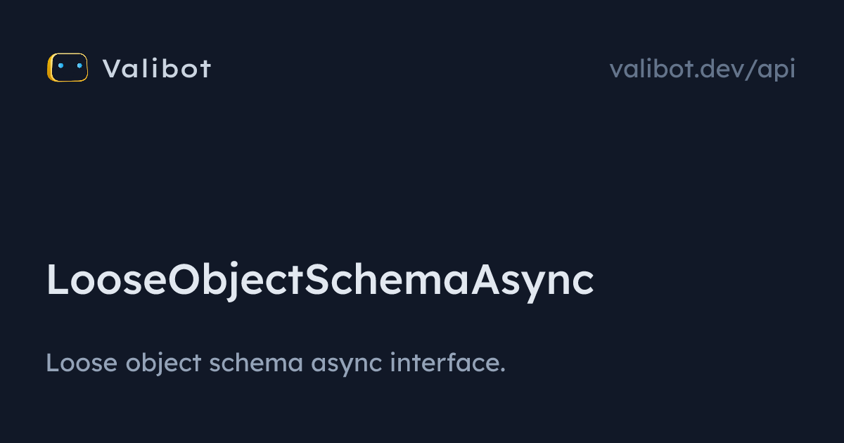 LooseObjectSchemaAsync | Valibot