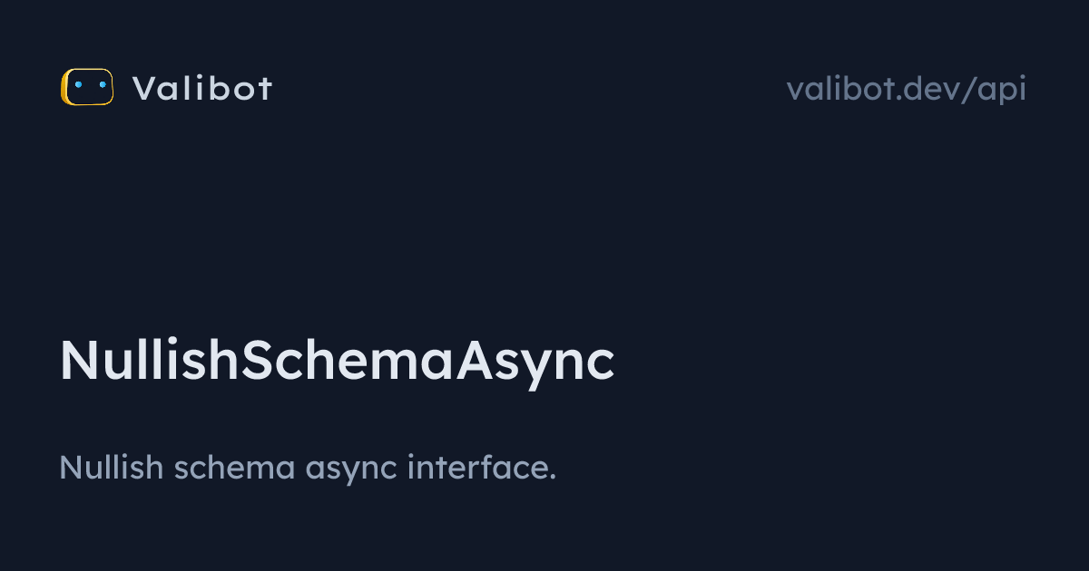 NullishSchemaAsync | Valibot