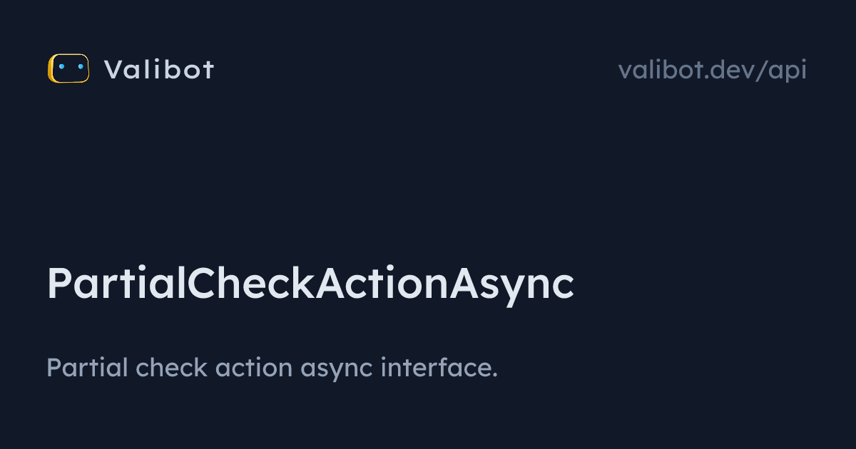PartialCheckActionAsync | Valibot