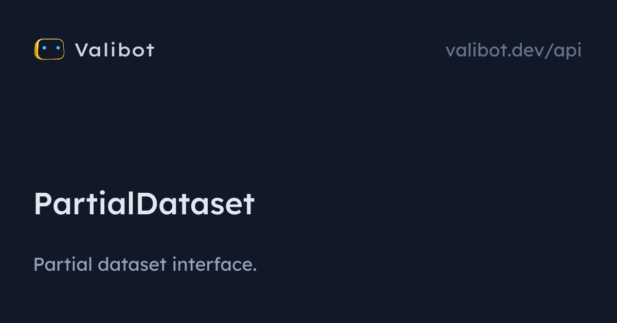 PartialDataset | Valibot