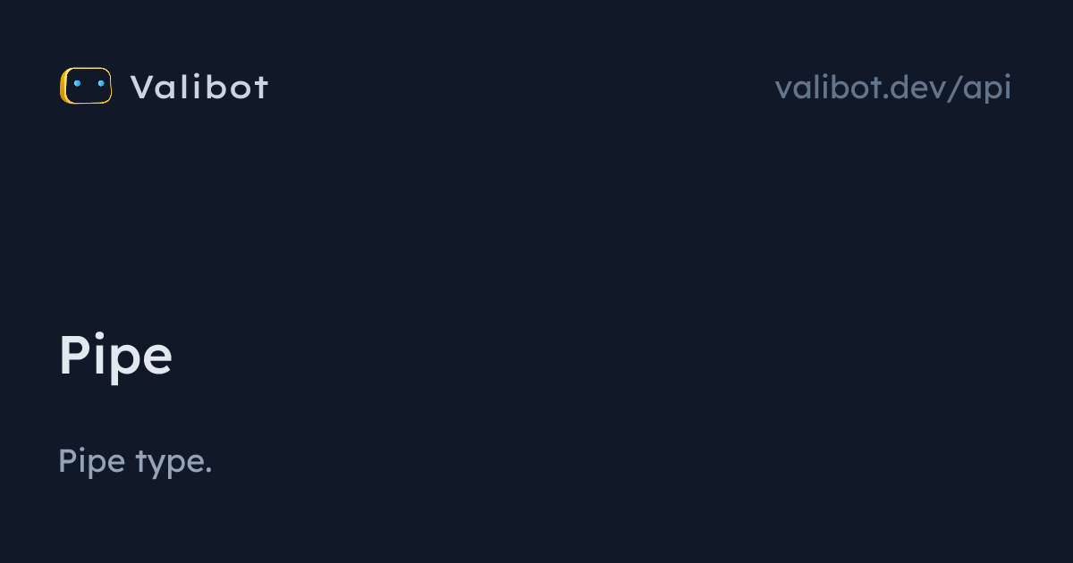 Pipe | Valibot