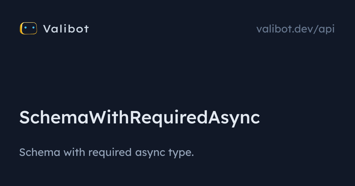 SchemaWithRequiredAsync | Valibot