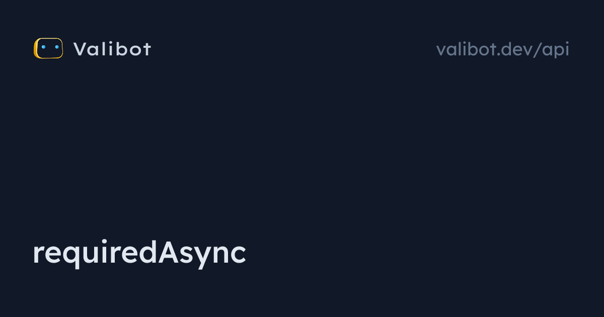 requiredAsync | Valibot